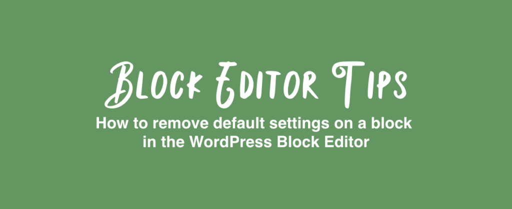 How to remove default settings on a block in the WordPress Block Editor