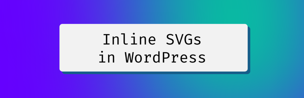 Inline SVGs in your WordPress code with this helper function